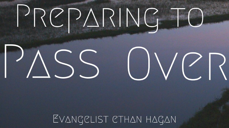 Preparing To Pass Over | Bethel United Pentecostal Church