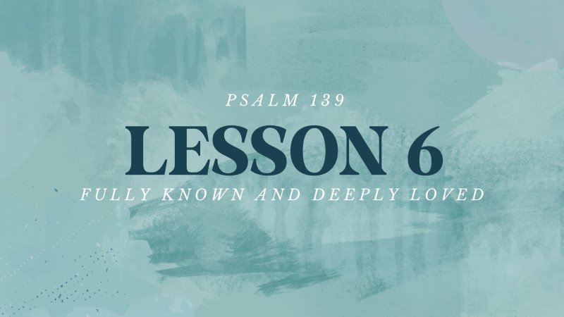 Fully Known and Deeply Loved | Prepare for Life Bible Study