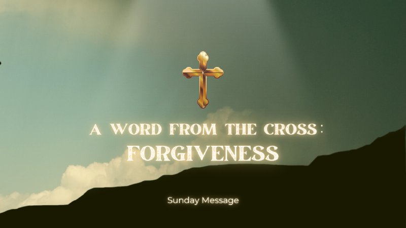 A Word From the Cross: Forgiveness | Trinity Pentecostal Church