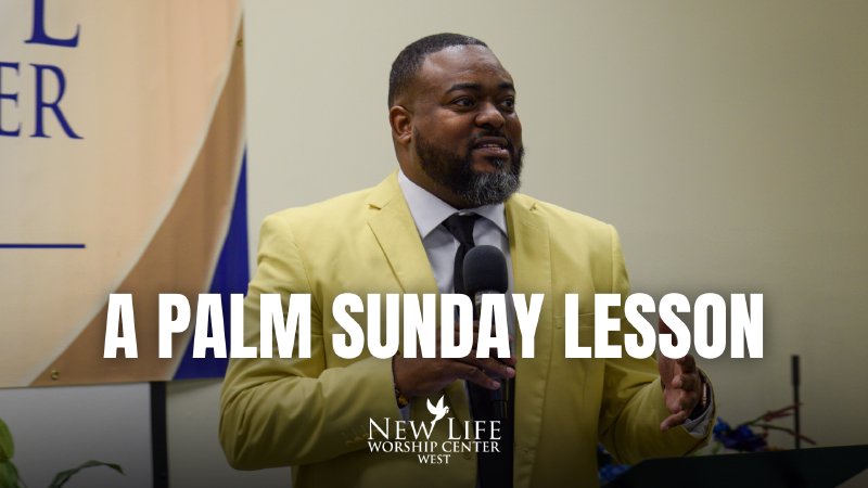 A Palm Sunday Lesson | New Life Worship Center