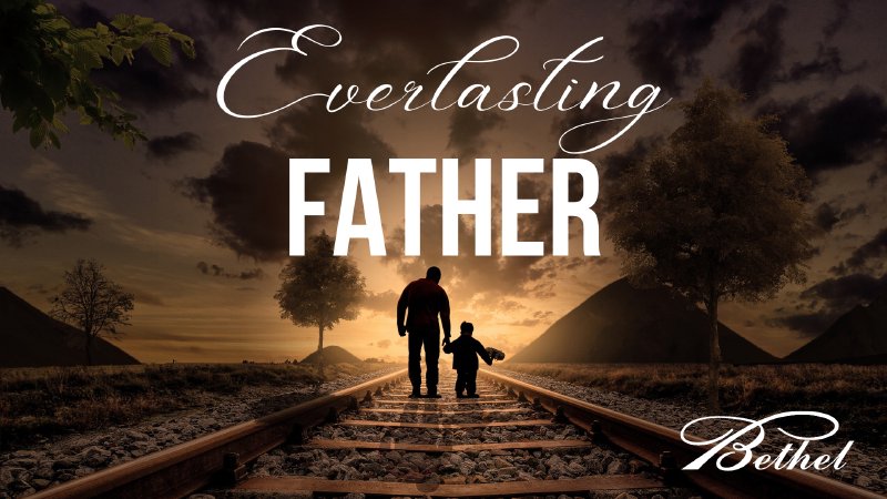 Everlasting Father | Bethel United Pentecostal Church
