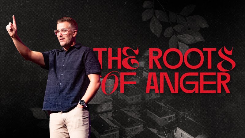 THE ROOTS OF ANGER | Summit Church