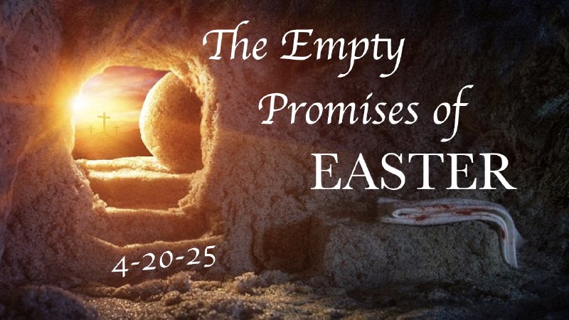 The Empty Promises of Easter 4-20-25 | Clover Road Christian Church