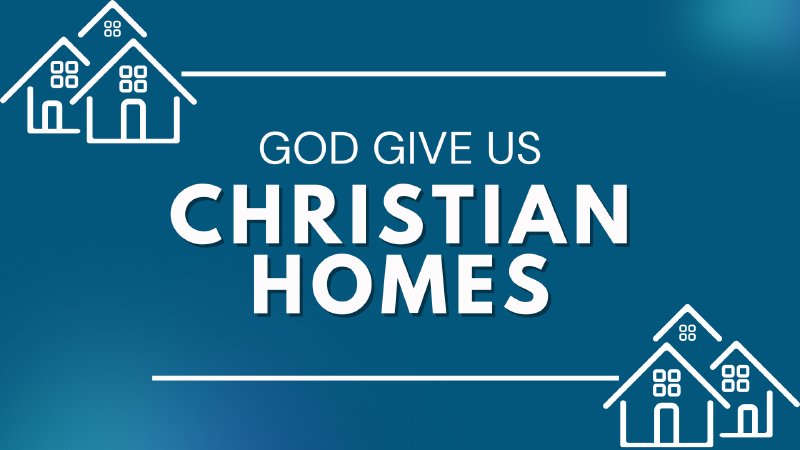 God Give Us Christian Homes | Black Oak Heights Baptist Church