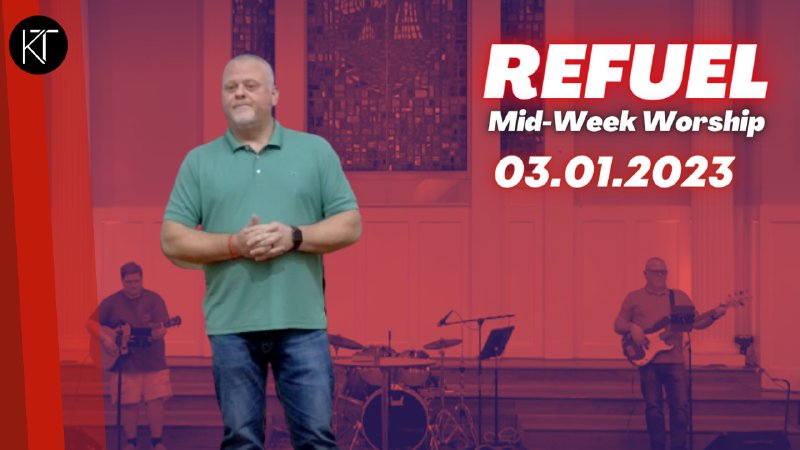 REFUEL Worship Service March 1st, 2023 | Kelleytown Baptist Church