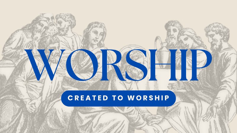 Worship - Created to Worship | New Covenant Church - SC