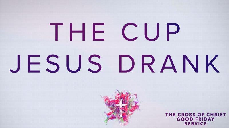 The Cup Jesus Drank- PART 5: THE CROSS OF CHRIST | Grace Church on the ...