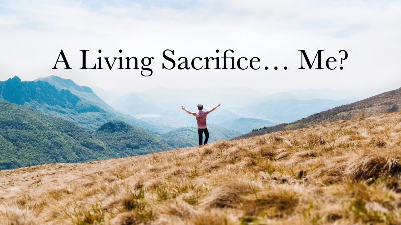 A Living Sacrifice... Me? | Pinewood Church