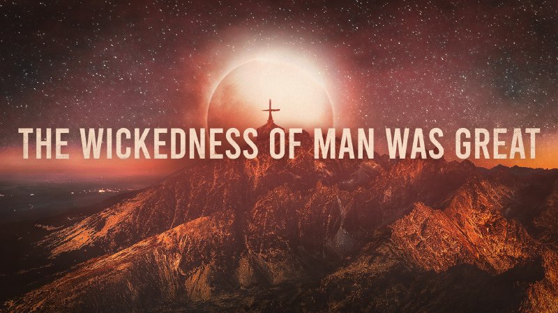 The Wickedness of Men Was Great | Lake City Community Church