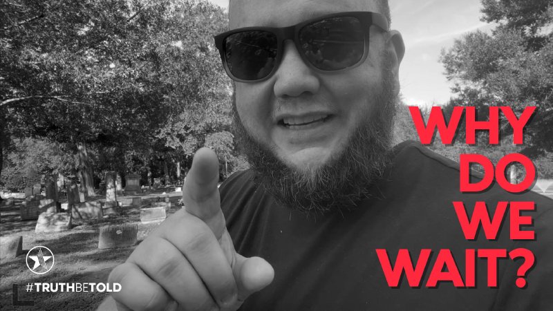 Why Do We Wait? | EveryWarrior.org