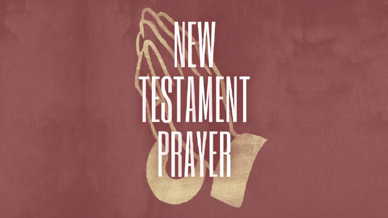 NEW TESTAMENT PRAYER | House On The Rock Family Church