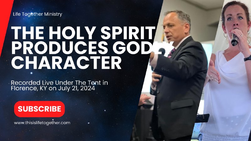 The Holy Spirit Produces Godly Character | Life Together Ministry, Inc.