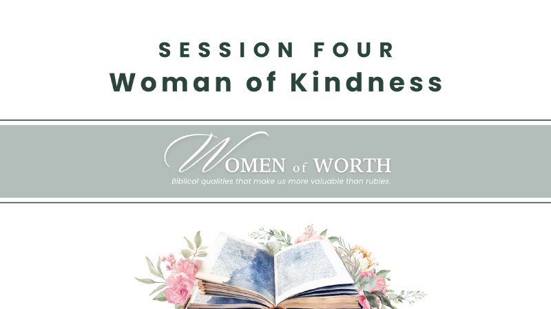 Women of Worth Session 4 | Woman of Kindness | The Way Media