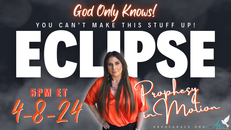 Prophesy in Motion: Eclipse, You Can't Make This Stuff Up! | Ark of Grace Ministries