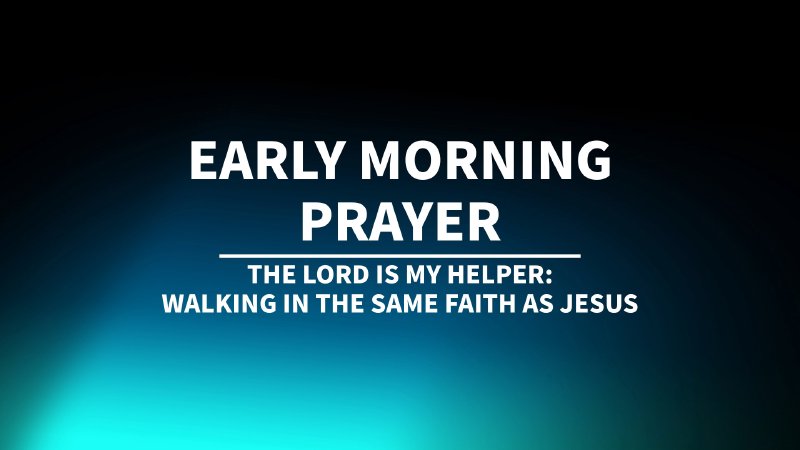 The Lord is My Helper: Walking in the Same Faith as Jesus | The ...