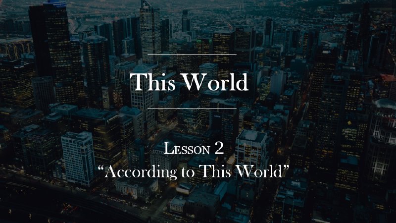 Lesson 2 | According to This World | TCGF