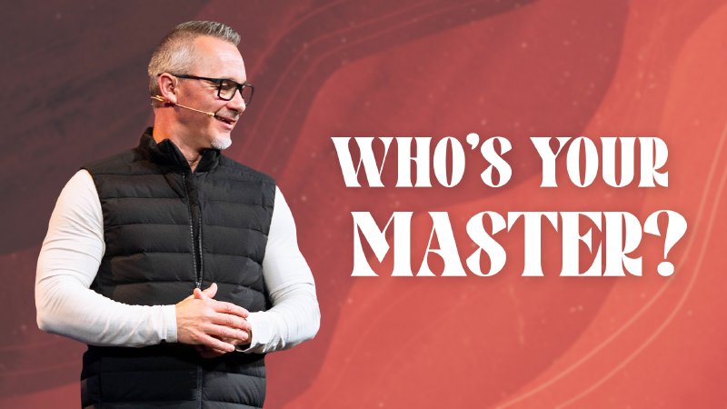 Who's Your Master? | Experience Church.tv