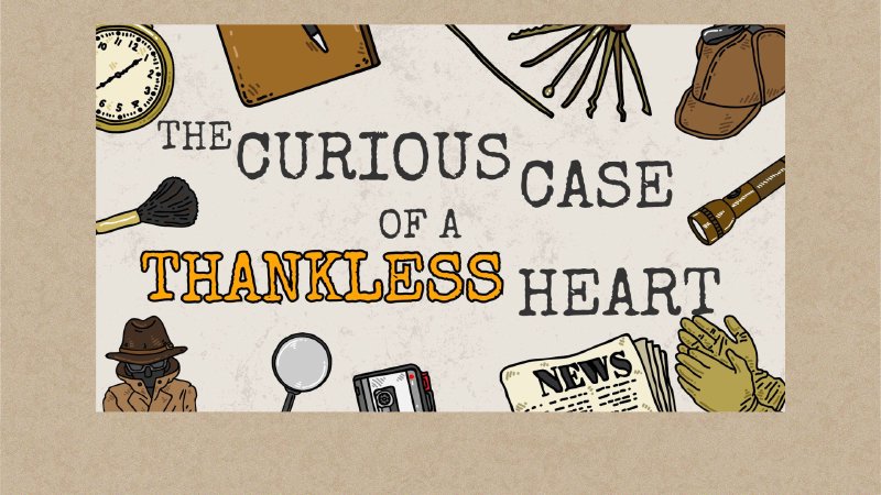 The Curious Case of A Thankless Heart 11-17-24 | Highpoint Community Church