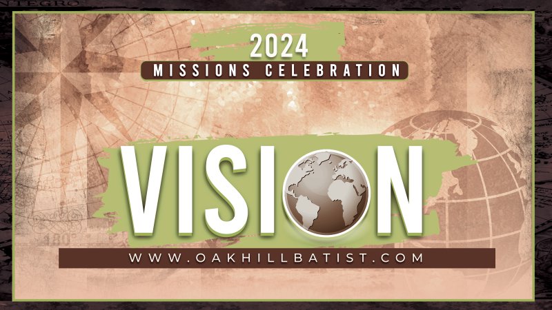 Vision - Missions Celebration 2024 | Oak Hill Baptist Church - KY