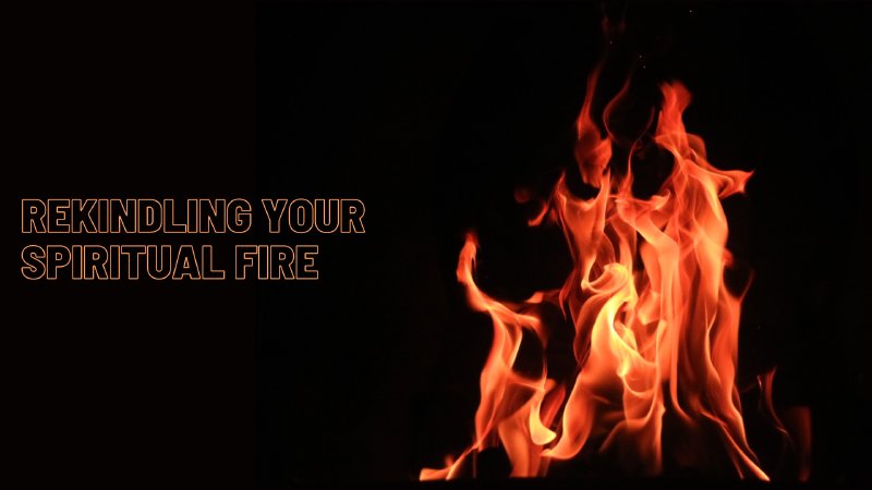 Rekindling Your Spiritual Fire: Part 1 | Brookhaven Church