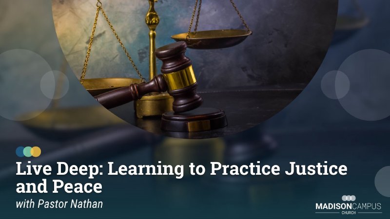 Live Deep: Learning to Practice Justice & Peace - Sermon Only | Madison ...