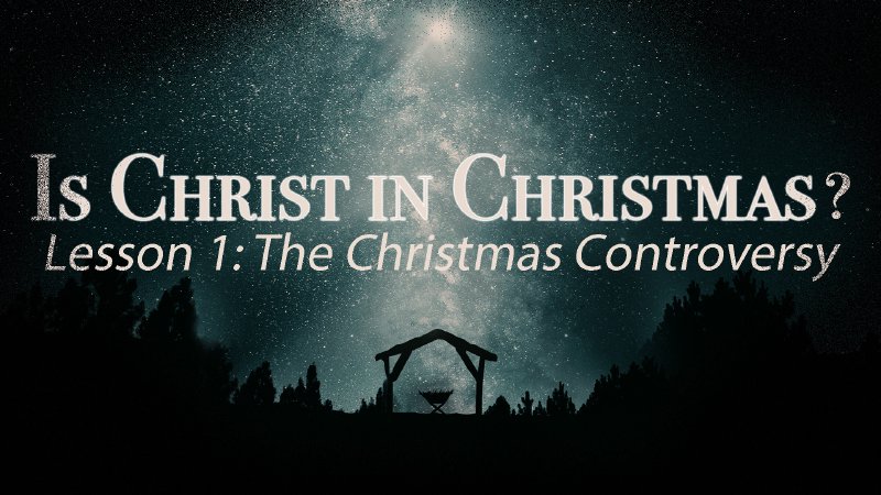 "Is Christ in Christmas" (Part 1: The Christmas Controversy) Pastor ...