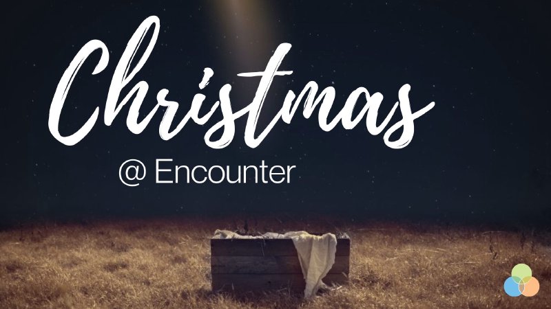 Christmas @ Encounter | Encounter Church