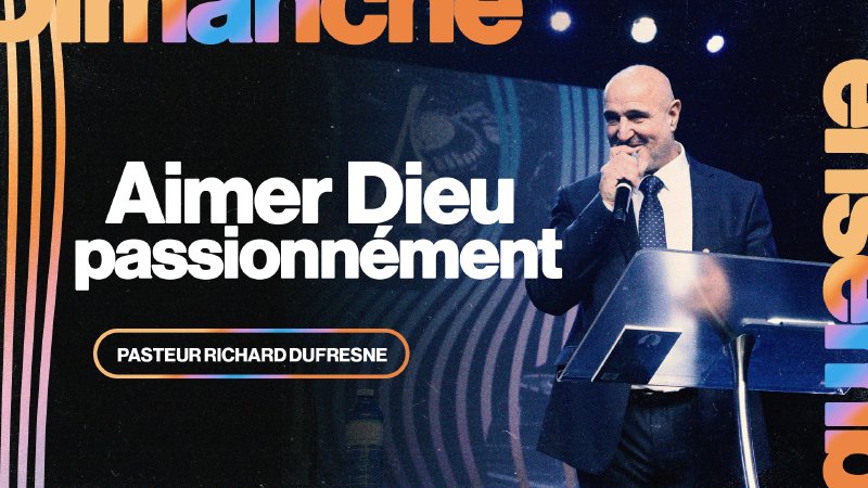 Aimer Dieu passionnément | Église MCI