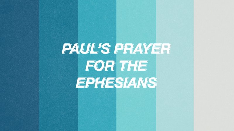 Paul's Prayer for the Ephesians | Community Harvest Church
