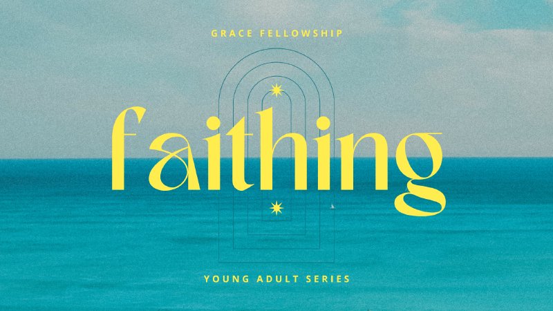 10 | Faithing | Grace Fellowship Church