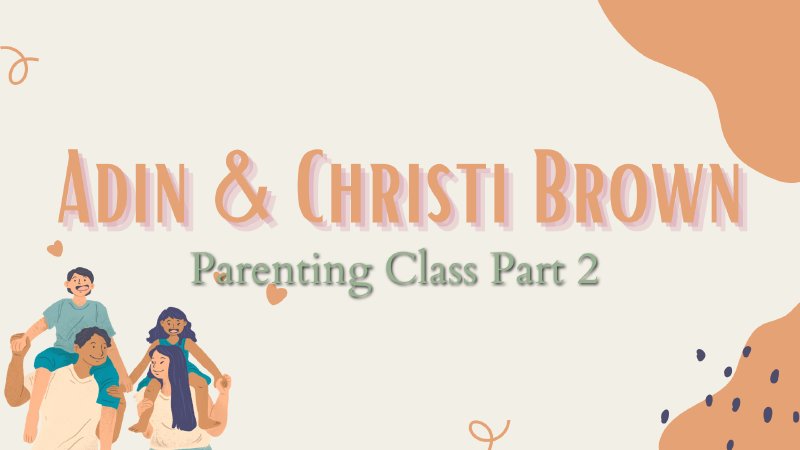 Adin & Christi Brown Parenting Class Pt. 2 | Coronado Baptist Church