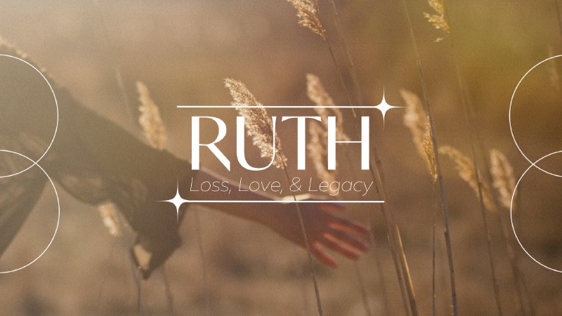 Ruth: Love, Loss, & Legacy | Harvester Church of the Nazarene
