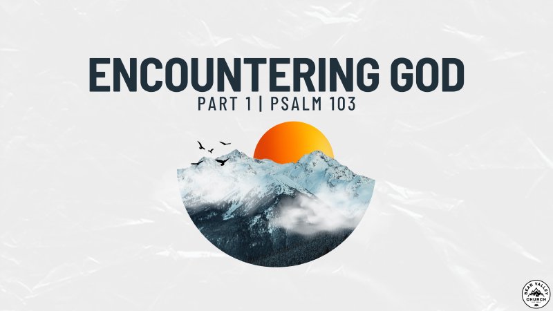 Encountering God | Part 1 | Bear Valley Church Big Bear