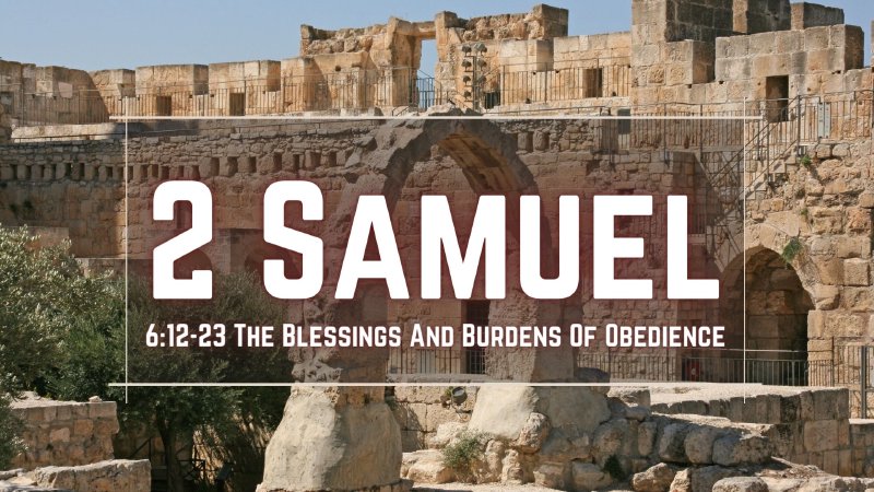 2 Samuel 6:12-23 | The Blessing and Burden of Obedience | Pastor Jason ...