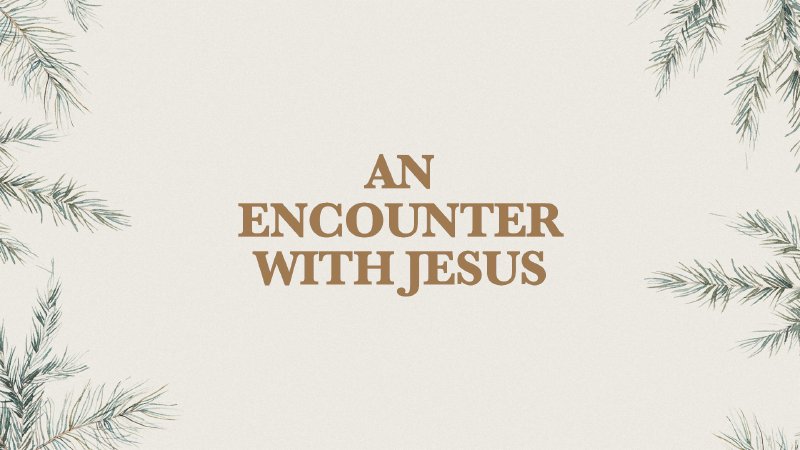 An Encounter With Jesus | Living Hope Church