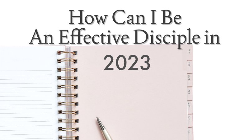 How Can I Be An Effective Disciple in 2023 | Bethel Baptist Church