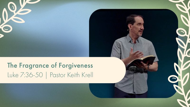 The Fragrance of Forgiveness | Luke 7:36-50 | Crossroads Bible Church - WA