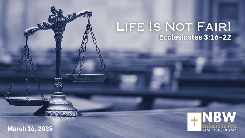 1167. Life Is Not Fair! | NBW Ministries