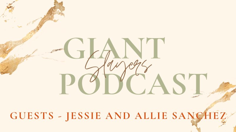 Giant Slayer's Podcast With Guests Jessie & Allie Sanchez - Part 2 ...