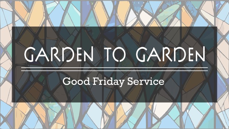 Good Friday Service - “Garden to Garden” | Fellowship Bible Church