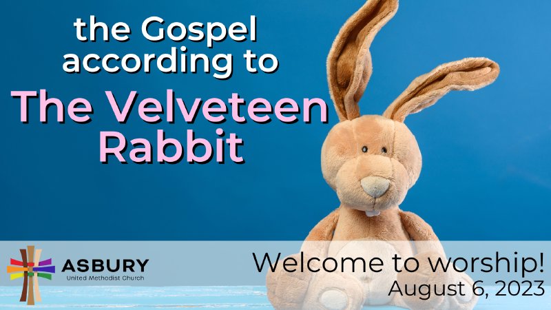 Gospel According To "The Velveteen Rabbit" | Asbury United Methodist Church