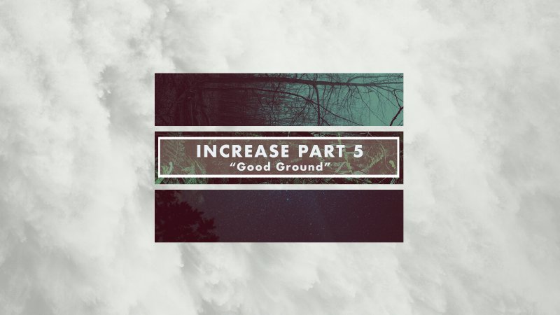 Increase Part 5 "Good Ground" - Pastor RayGene Wilson | West Coast Life ...