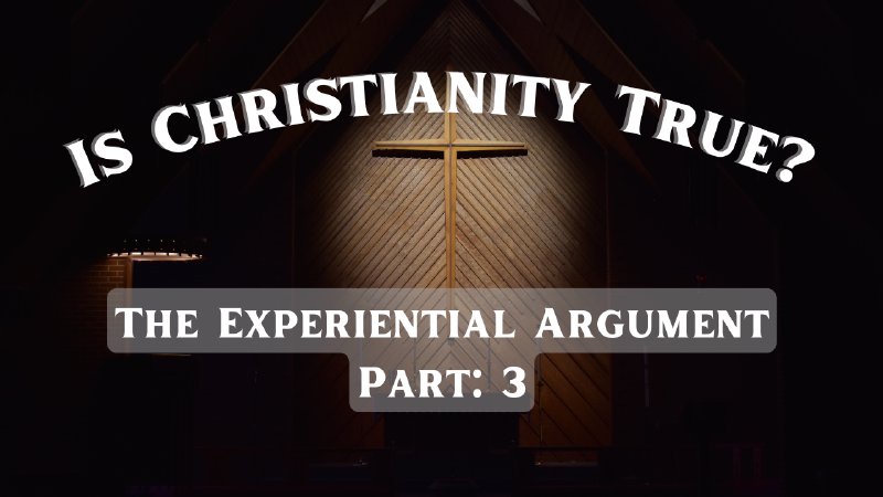 Is Christianity True Part 3 The Experiential Argument | Trinity ...
