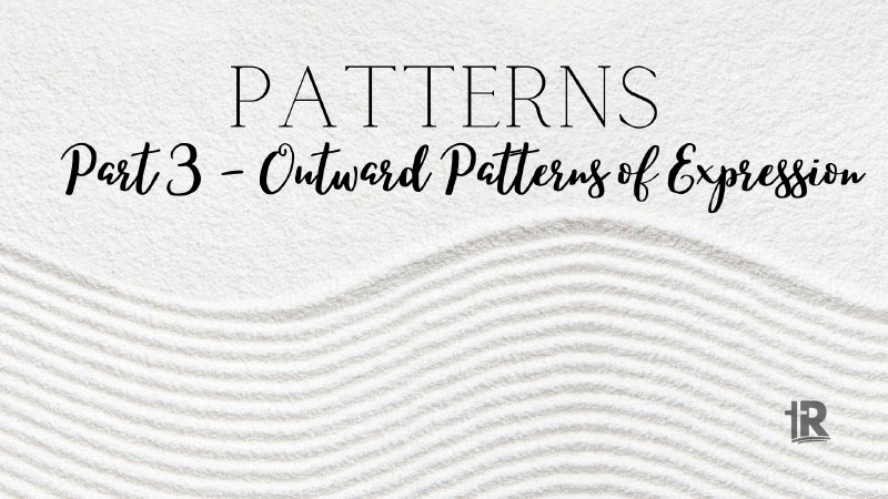 Outward Patterns of Expression | River of Life Church | Virginia