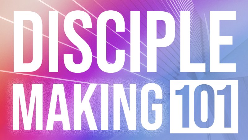 Disciple Making 101 Part 3 | Second Church of Christ