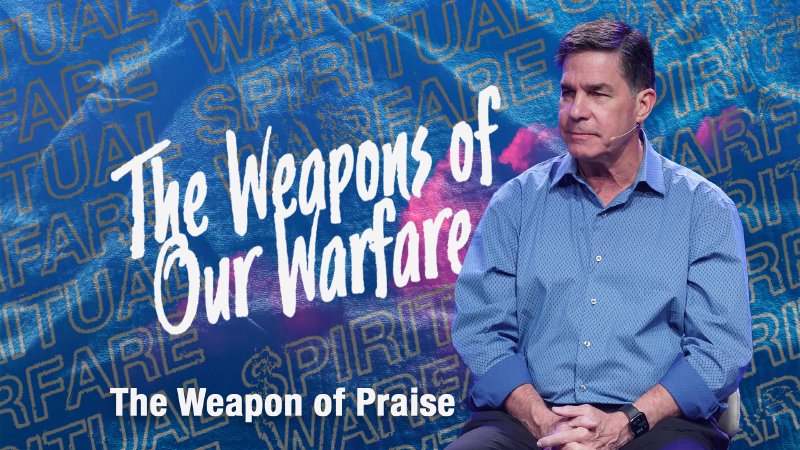 The Weapons of Our Warfare: The Weapon of Praise | Brookhaven Church