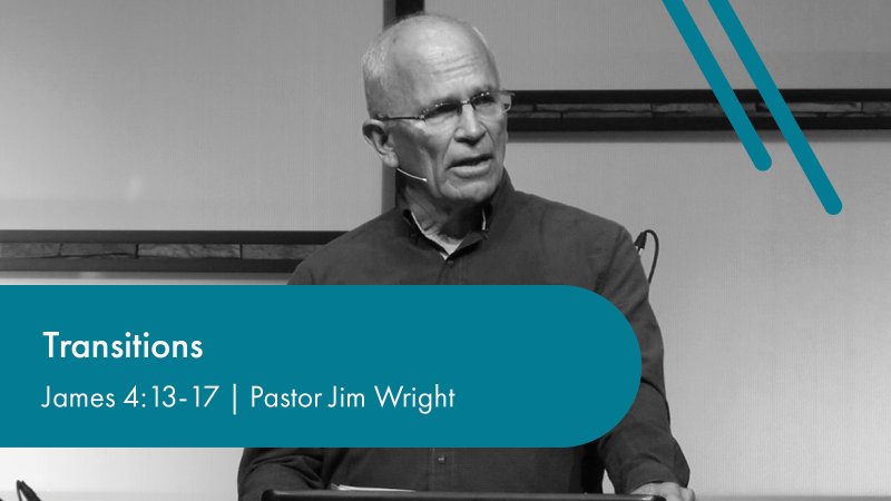 Transitions | James 4:13-17 | Pastor Jim's Retirement Sermon at CBC ...