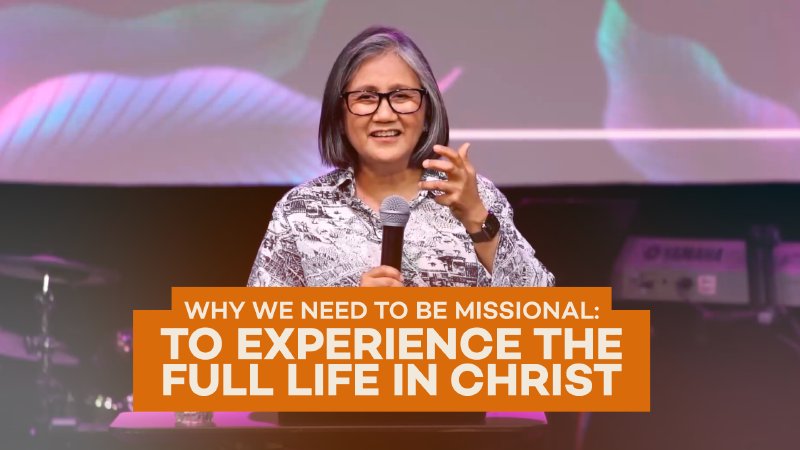 Why We Need to Be Missional | To Experience The Full Life In Christ ...
