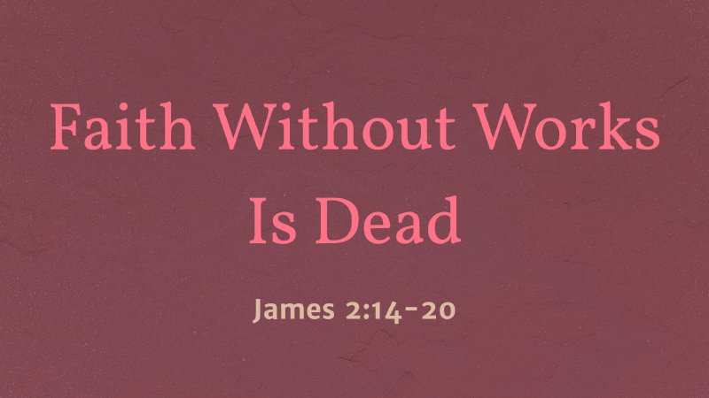 Faith Without Works is Dead | Hillcrest Baptist Church - Acworth