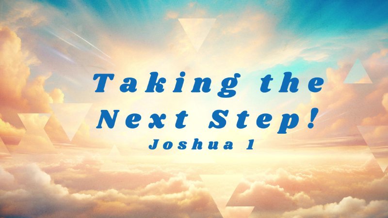 Joshua 1 Taking the Next Step | Legacy Bible Church